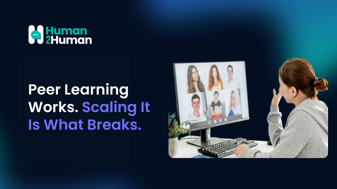 Peer Learning Works. Scaling It Is What Breaks. - Human2Human